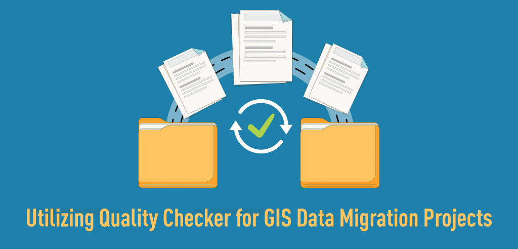 Utilizing Quality Checker for GIS Data Migration Projects - SSP Innovations