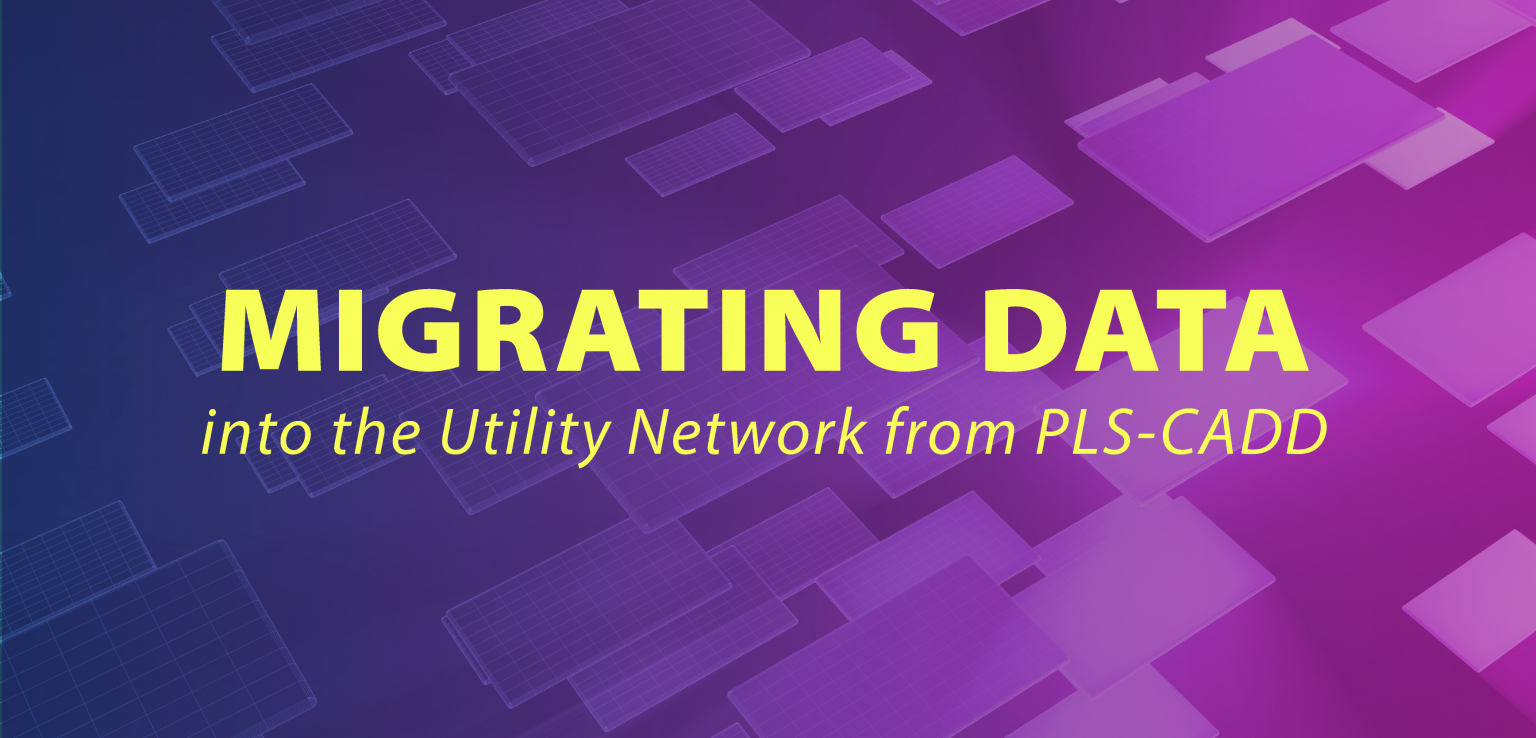 Migrating Data into the Utility Network from PLS-CADD - SSP Innovations