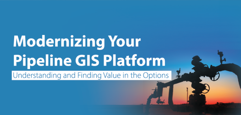 Modernizing Your Pipeline GIS Platform: Understanding and Finding Value ...