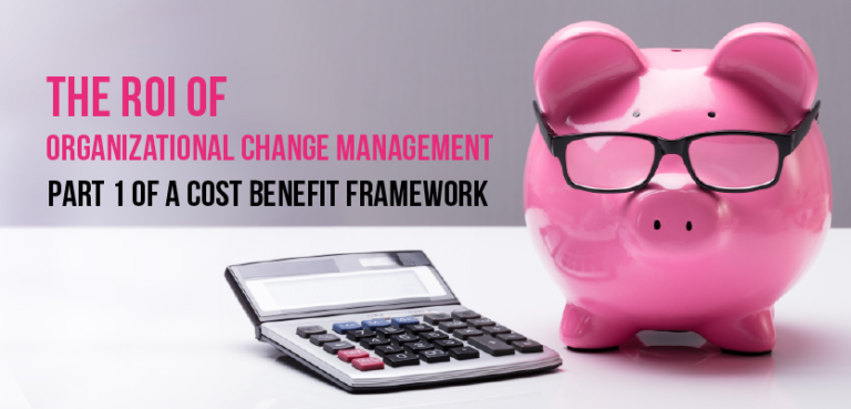 The ROI of Organizational Change Management: Part I of a Cost-Benefit ...