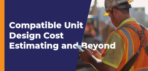 Compatible Unit Design Cost Estimating and Beyond - SSP Innovations
