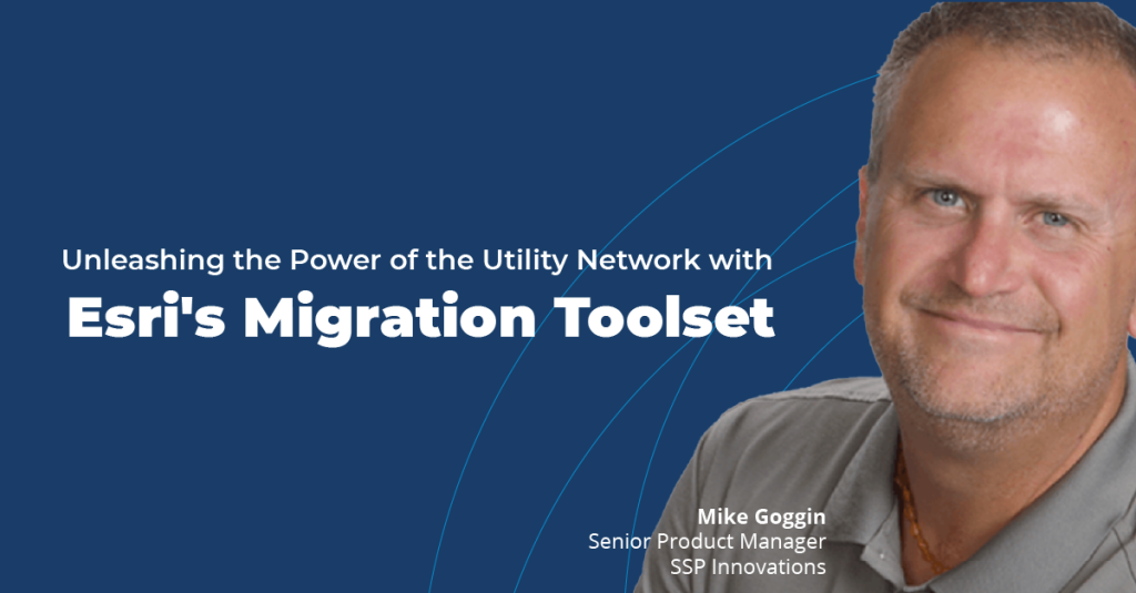 Unleash the Power of Utility Network with Esri Migration Toolset - SSP Innovations